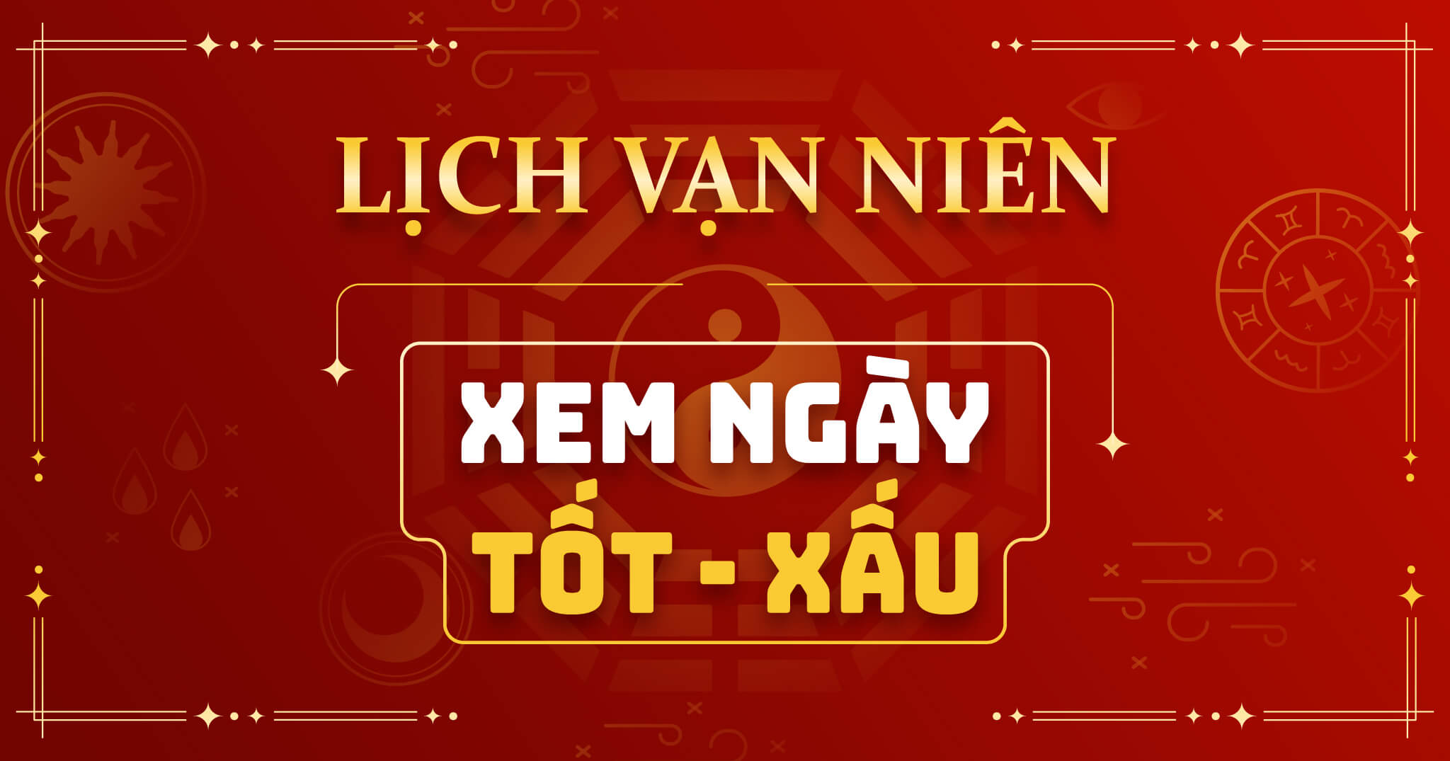 Lịch vạn niên - Xem Lịch âm, Lịch dương - Xem ngày giờ tốt xấu online